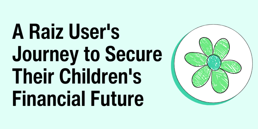 A Raiz user's journey to secure their children's financial future ...
