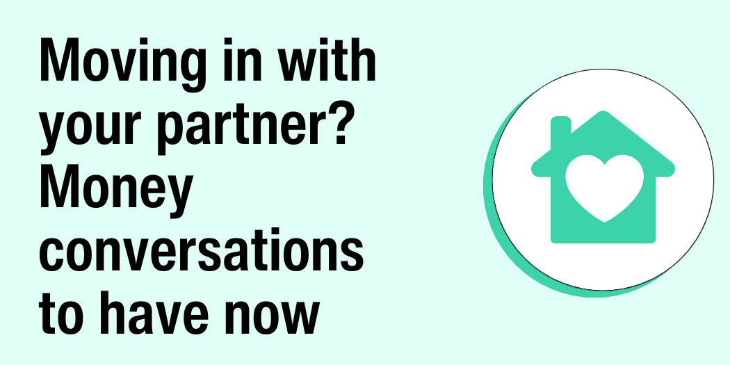 Moving in with your partner? Money conversations to have now - Raiz Invest